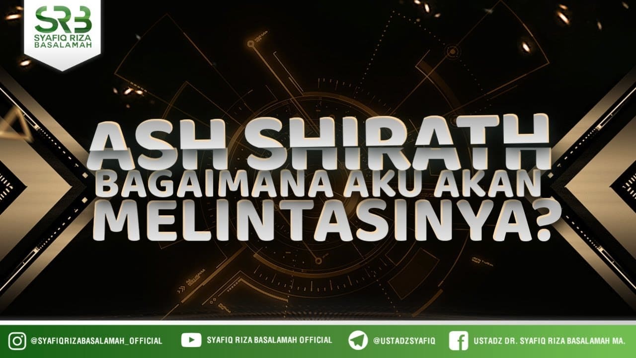 Ash Shirath, Bagaimana Aku Akan Melintasinya ? - Ustadz Dr. Syafiq Riza ...