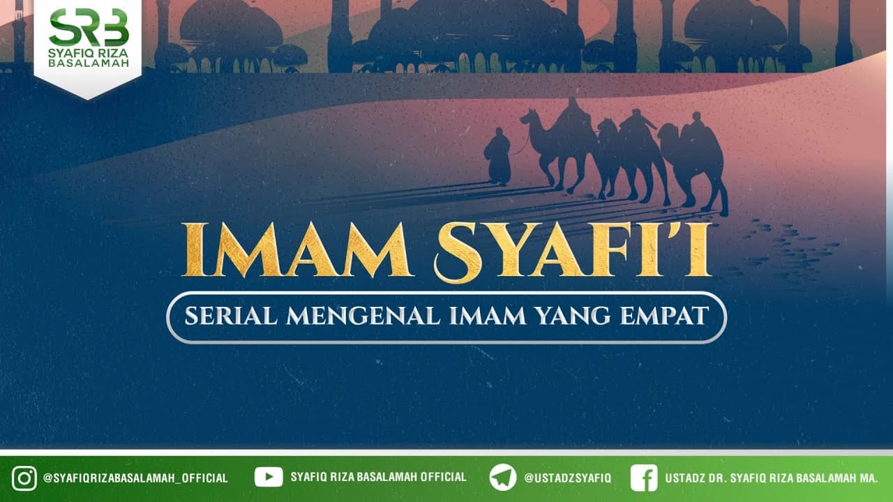 Serial Para Imam : Imam Syafi'i - Ustadz Dr Syafiq Riza Basalamah, M.A ...
