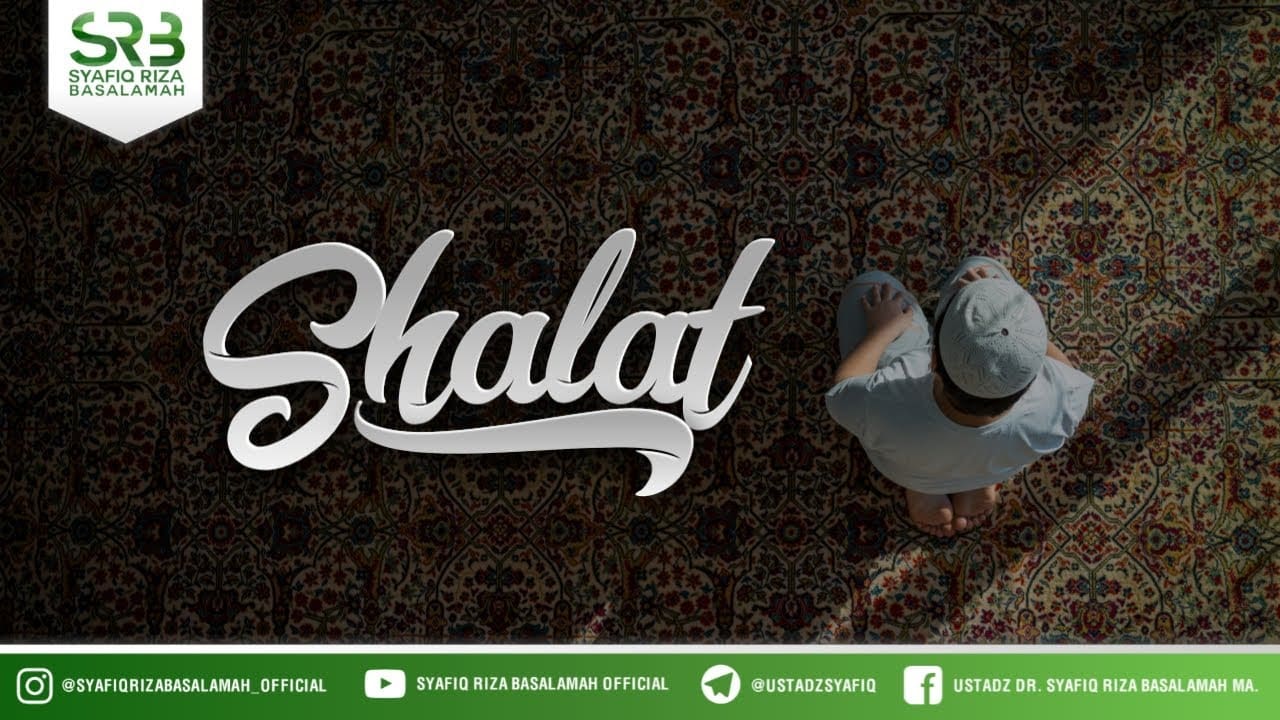 Serial Rukun Islam : Shalat - Ustadz Dr Syafiq Riza Basalamah MA | Al ...
